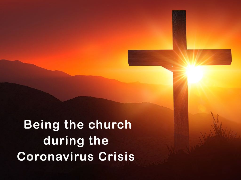 Being the church during the Coronavirus Panademic